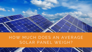 How Much Does an Average Solar Panel Weigh? - Solar Panels Network USA