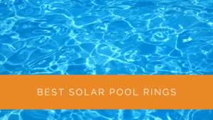 Best Solar Pool Rings for 2024 - Effective and Decorative Rings for ...