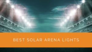 Best Solar Arena Lights for 2025 - High-Intensity Lights for Outdoor ...