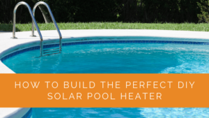 How to Build the Perfect DIY Solar Pool Heater - Solar Panels Network USA