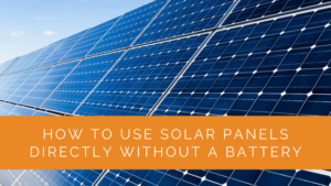 How to Use Solar Panels Directly without A Battery - Solar Panels Network USA