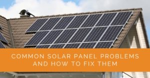 Common Solar Panel Problems and How to Fix Them - Solar Panels Network USA