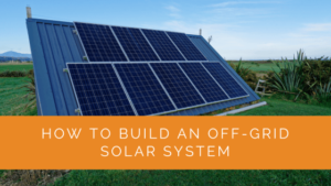 How to Build an Off-Grid Solar System - Solar Panels Network USA