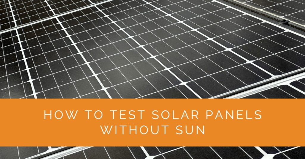 How to Test Solar Panels Without Sun - Solar Panels Network USA