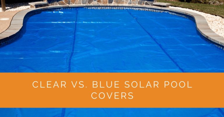 Clear vs. Blue Solar Pool Covers: Making the Right Choice - Solar ...