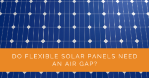 Do Flexible Solar Panels Need an Air Gap for 2026 - Installation Guide ...
